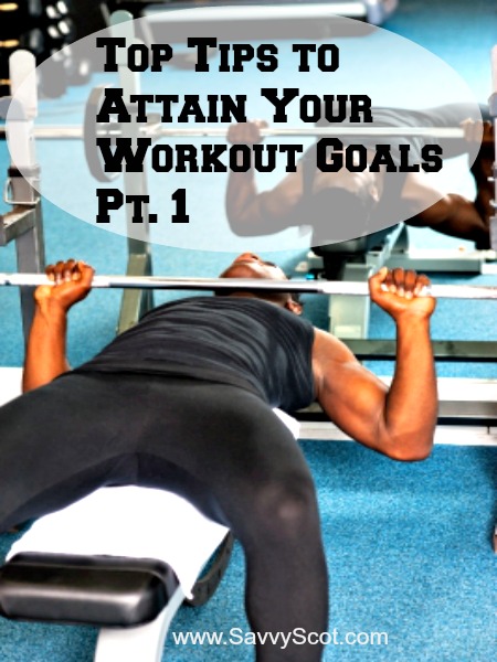 Top Tips to Attain Your Workout Goals Pt. 1 - The Savvy Scot
