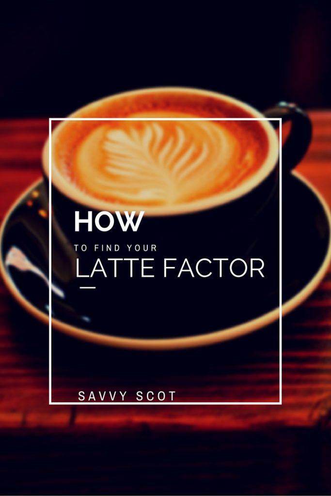 How to Find Your Latte Factor - The Savvy Scot