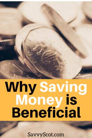 Why Saving Money is Beneficial - The Savvy Scot